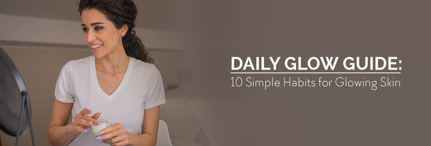 10 Simple Habits for Glowing Skin: Your Daily Glow Guide – Kass