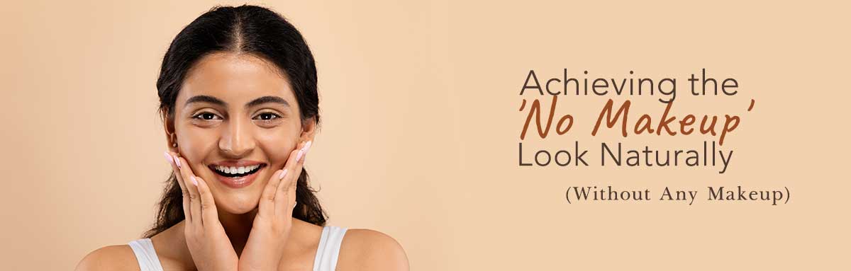 Achieving the 'No Makeup' Look Naturally (Without Any Makeup!) – Kass