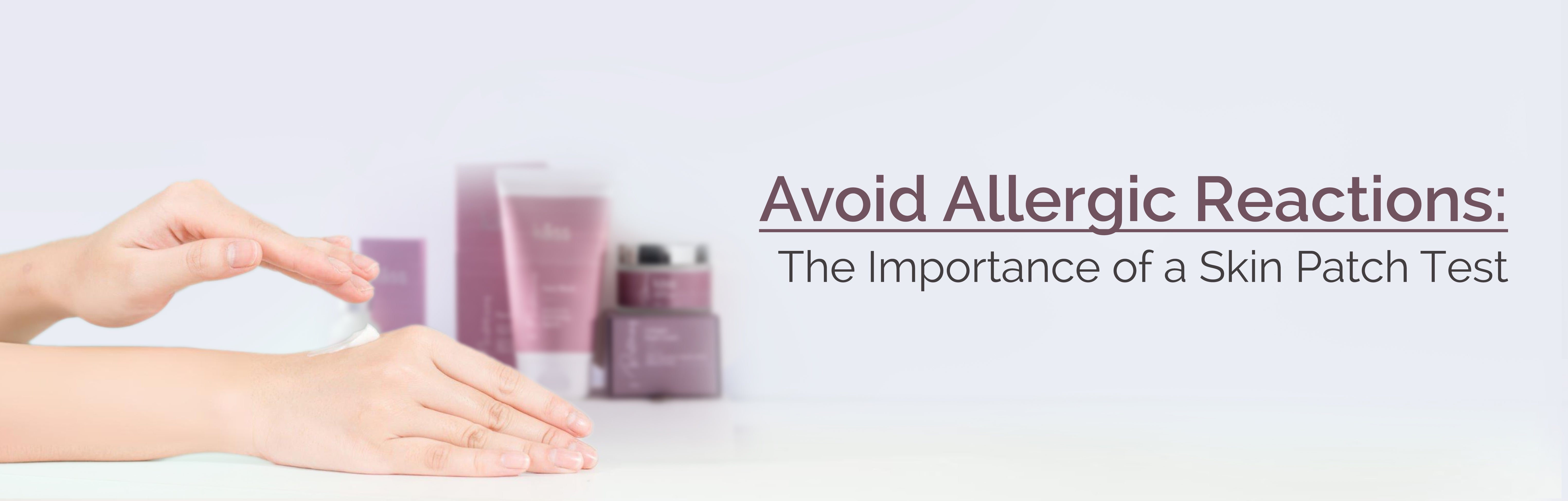 Avoid Allergic Reactions: The Importance of a Skin Patch Test – Kass